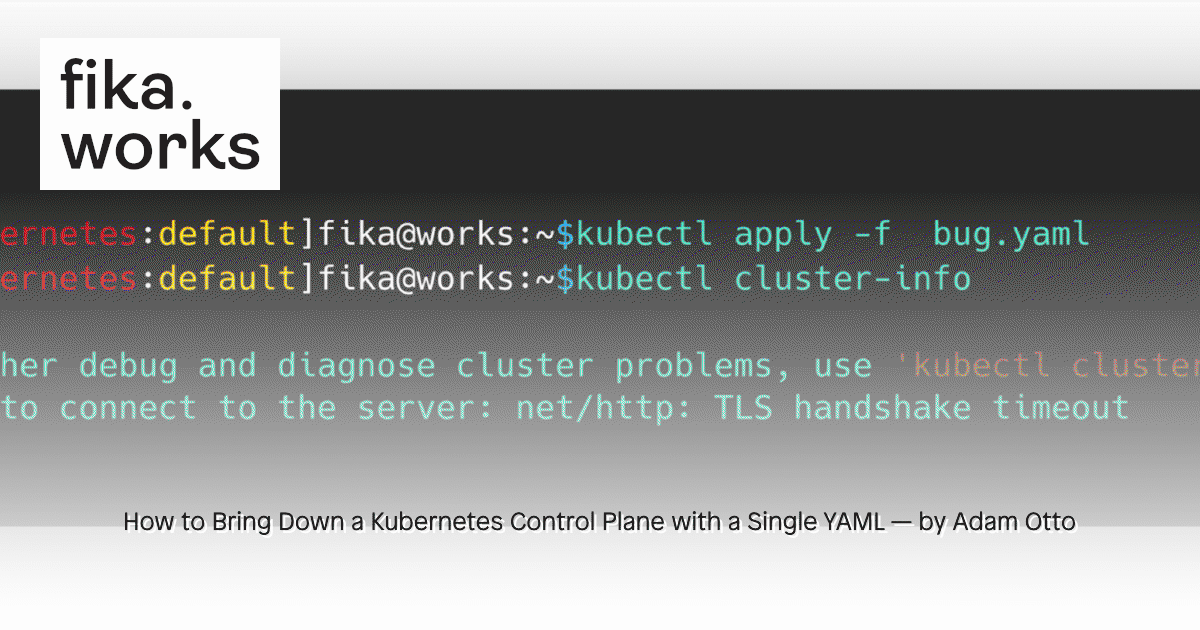 How to Bring Down a Kubernetes Control Plane with a Single YAML | FikaWorks
